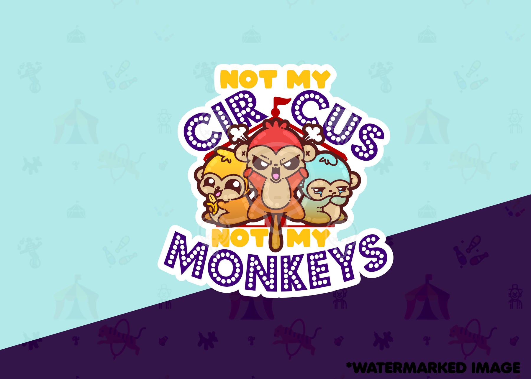 Not My Circus, Not My Monkey's – ChubbleGumLLC
